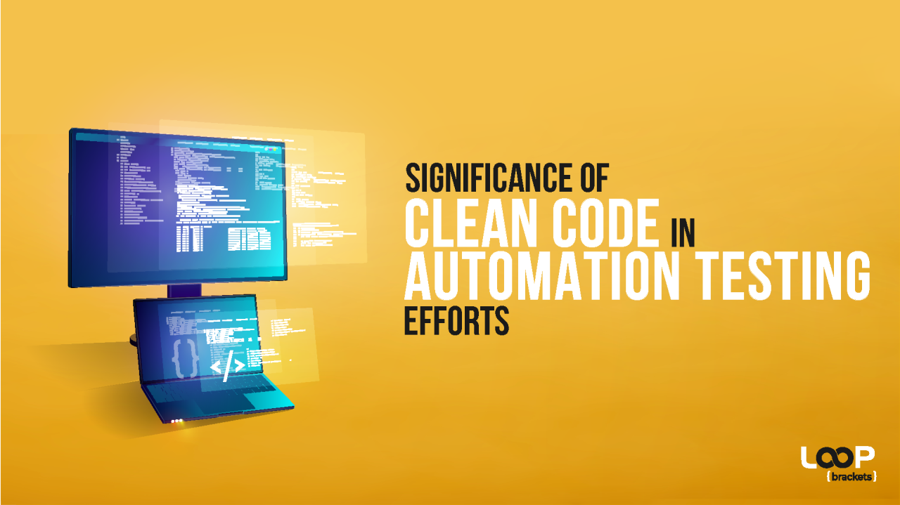 SIGNIFICANCE OF CLEAN CODE IN AUTOMATION TESTING EFFORTS SIGNIFICANCE OF CLEAN CODE IN AUTOMATION TESTING EFFORTS