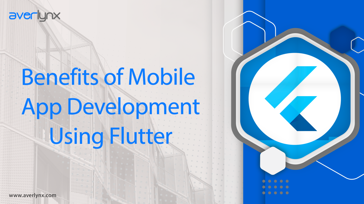 7 Benefits of Mobile App Development Using Flutter 7 Benefits of Mobile App Development Using Flutter