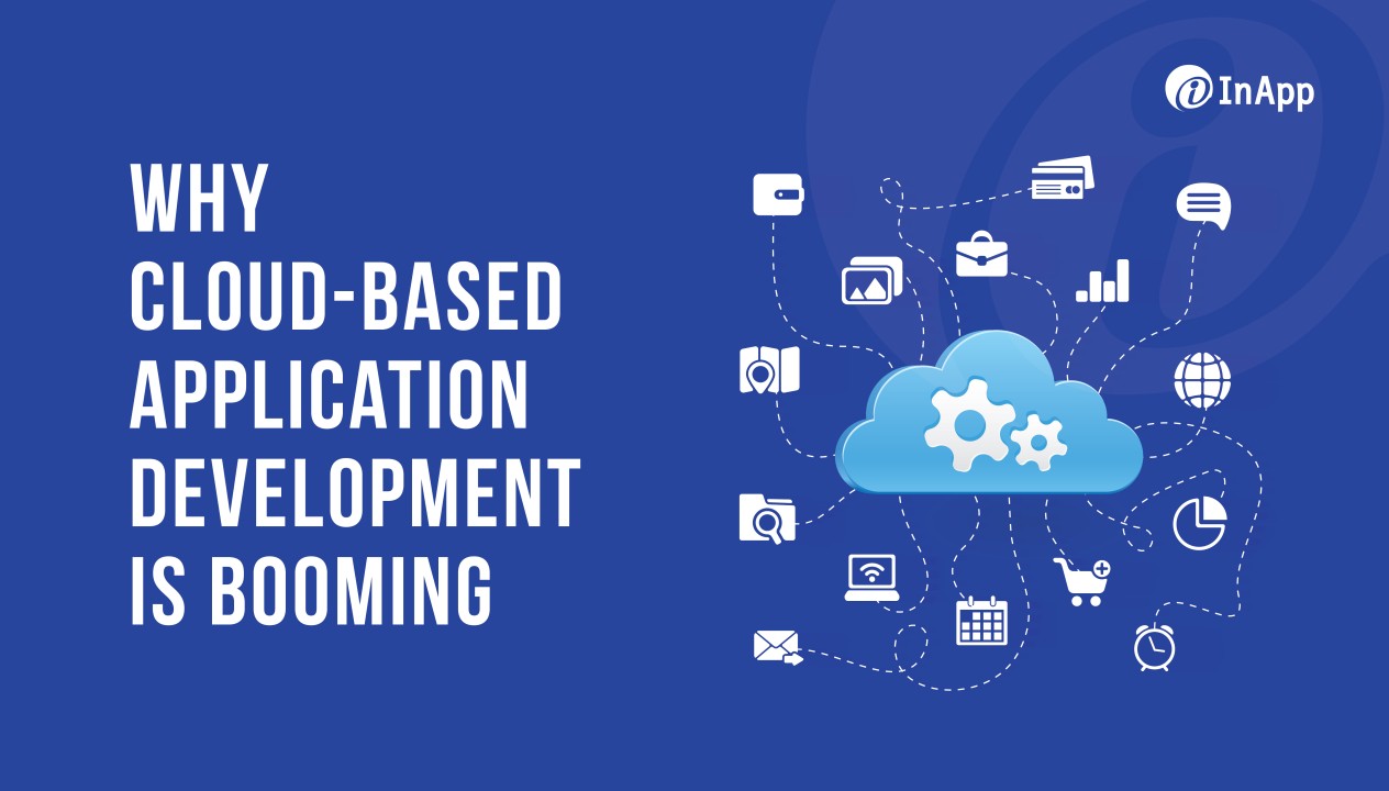 Why Cloud-based Application Development Is Booming Why Cloud-based Application Development Is Booming