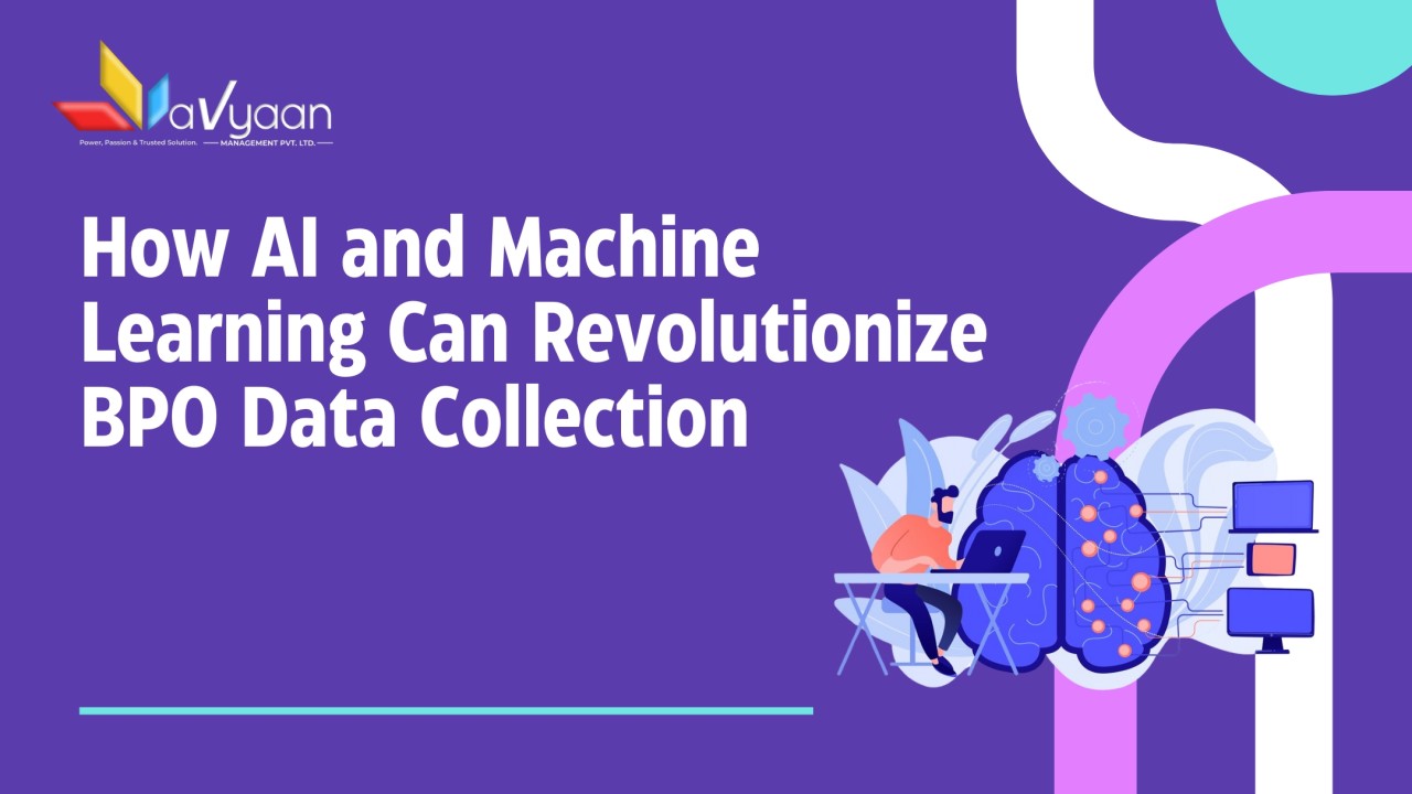 How AI and Machine Learning Can Revolutionize BPO Data Collection How AI and Machine Learning Can Revolutionize BPO Data Collection