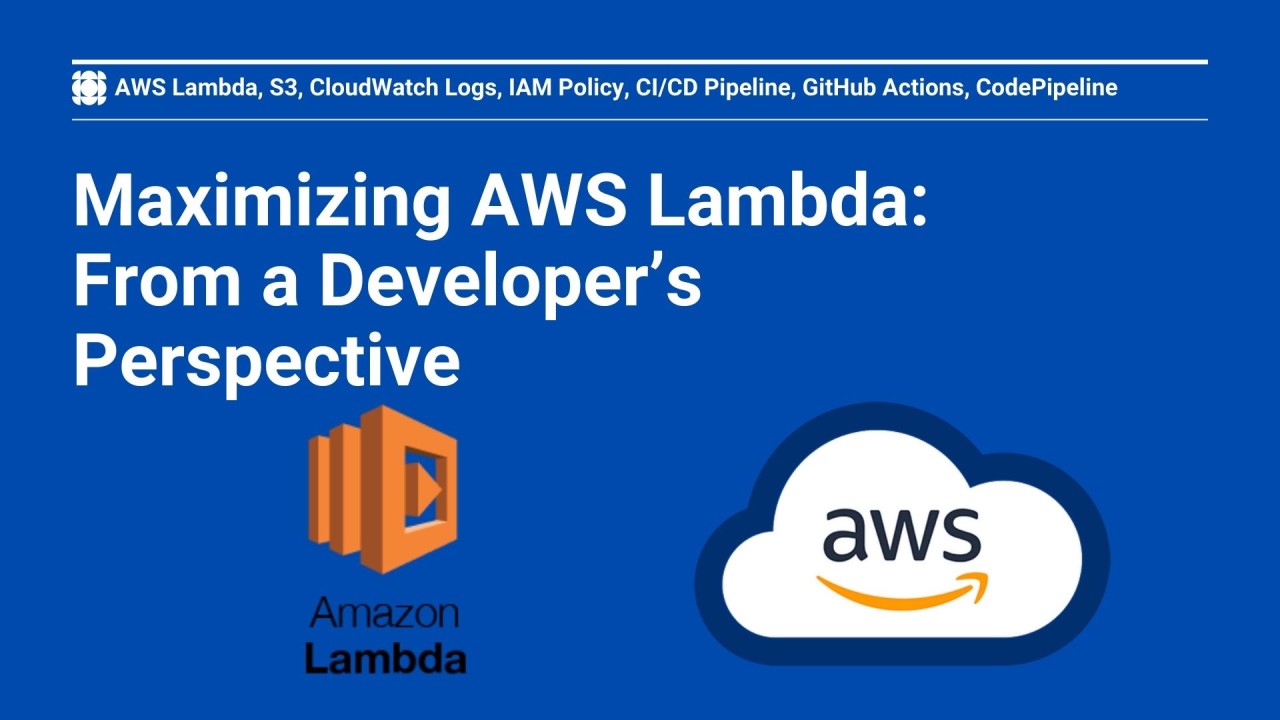 Maximizing AWS Lambda: From a Developer’s Perspective Maximizing AWS Lambda: From a Developer’s Perspective