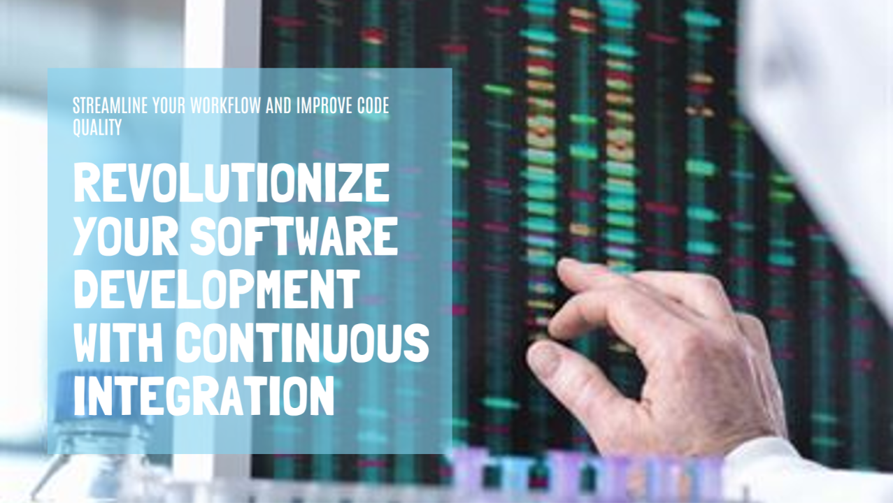 Embracing Continuous Integration: A Game-Changer in Software Development Embracing Continuous Integration: A Game-Changer in Software Development