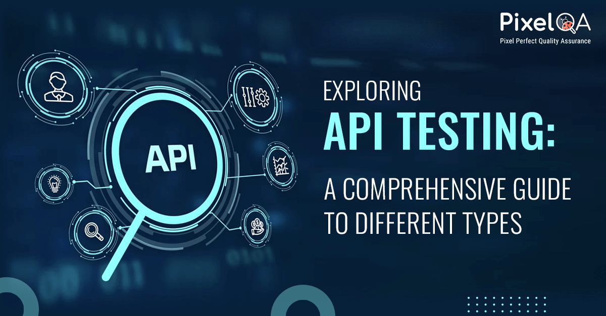 Exploring API Testing: A Comprehensive Guide to Different Types Exploring API Testing: A Comprehensive Guide to Different Types