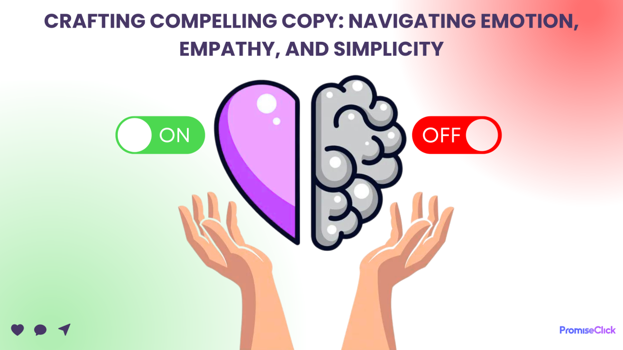 Crafting Compelling Copy: Navigating Emotion, Empathy, and Simplicity Crafting Compelling Copy: Navigating Emotion, Empathy, and Simplicity