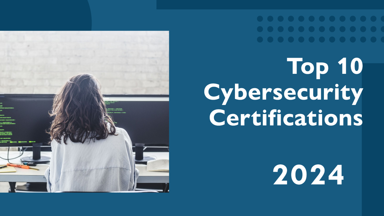 Top 10 Cybersecurity Certifications in 2024 Top 10 Cybersecurity Certifications in 2024