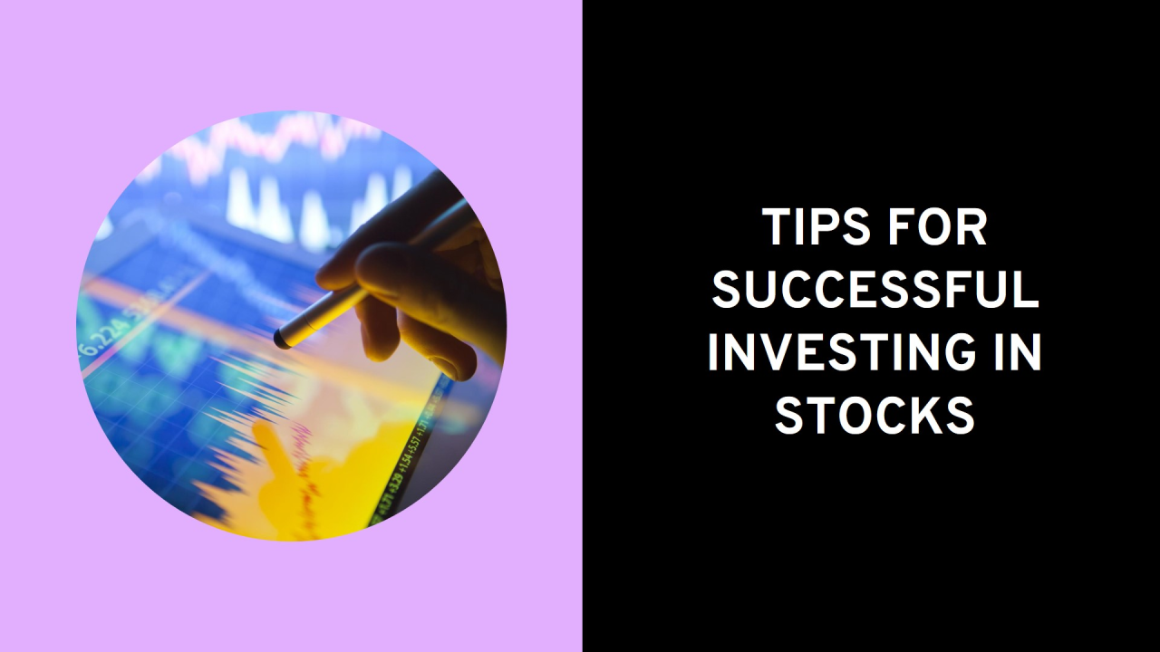 A Guide to Choosing Stocks: Tips for Successful Investing A Guide to Choosing Stocks: Tips for Successful Investing