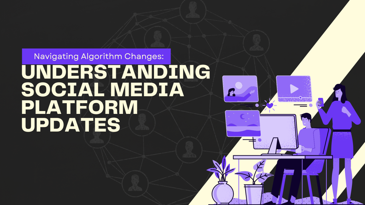Navigating Algorithm Changes: Understanding Social Media Platform Updates Navigating Algorithm Changes: Understanding Social Media Platform Updates
