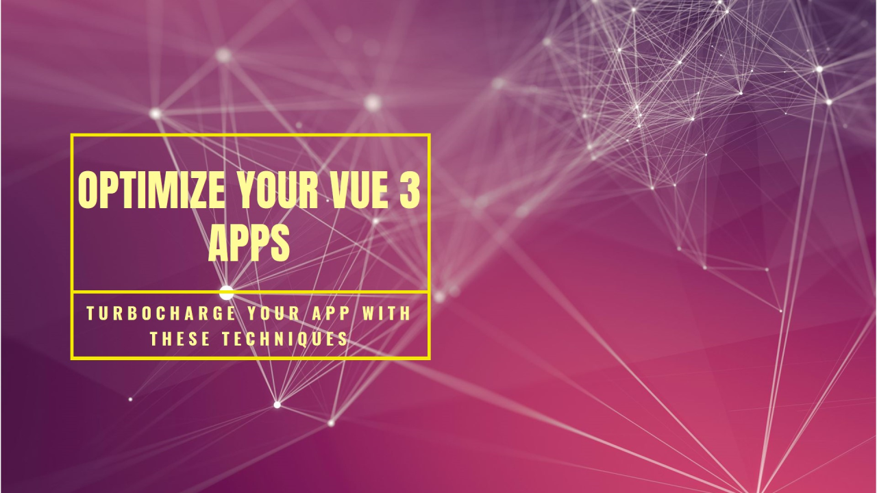 Turbocharge Your Vue 3 Apps: Optimization Techniques Turbocharge Your Vue 3 Apps: Optimization Techniques