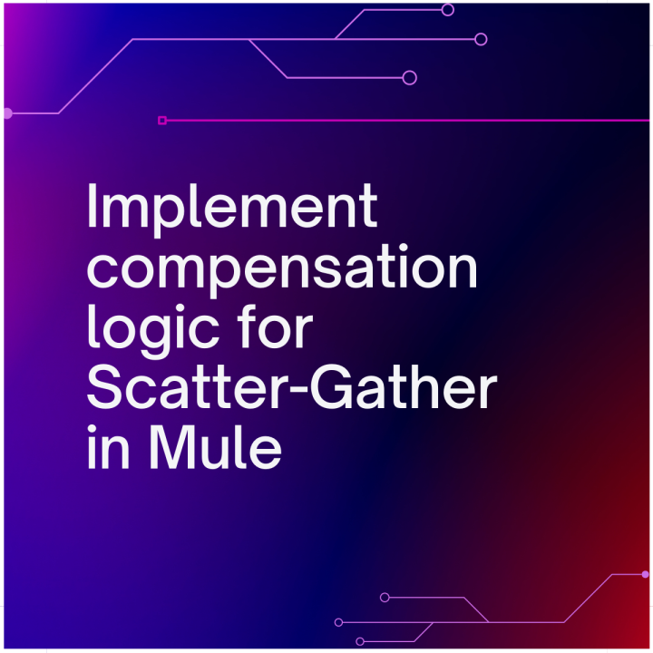 Implement compensation logic for Scatter-Gather in Mule Implement compensation logic for Scatter-Gather in Mule