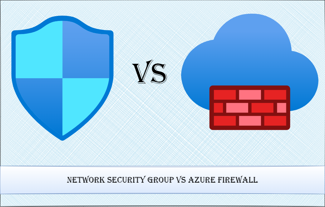 NSG vs Azure Firewall NSG vs Azure Firewall