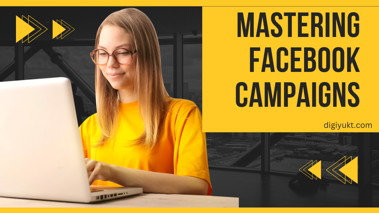 Mastering Facebook Campaigns: A Comprehensive Guide for Success Mastering Facebook Campaigns: A Comprehensive Guide for Success