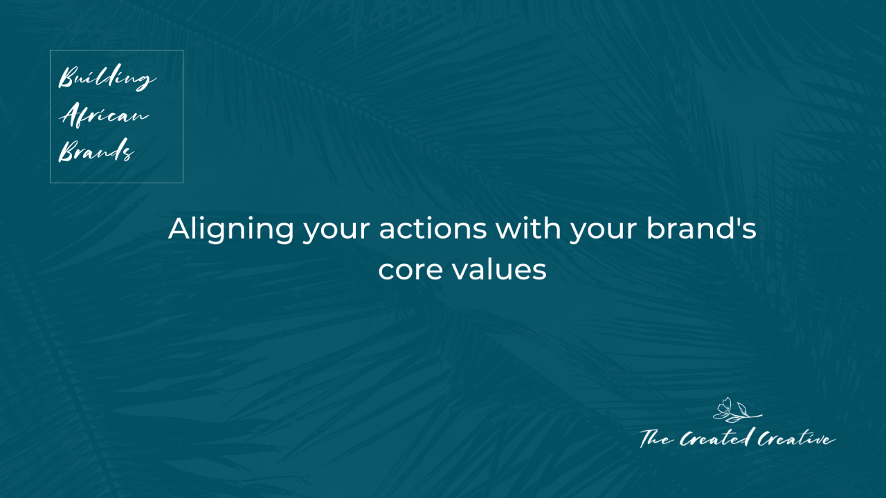 Aligning your actions with your brand's core values Aligning your actions with your brand's core values