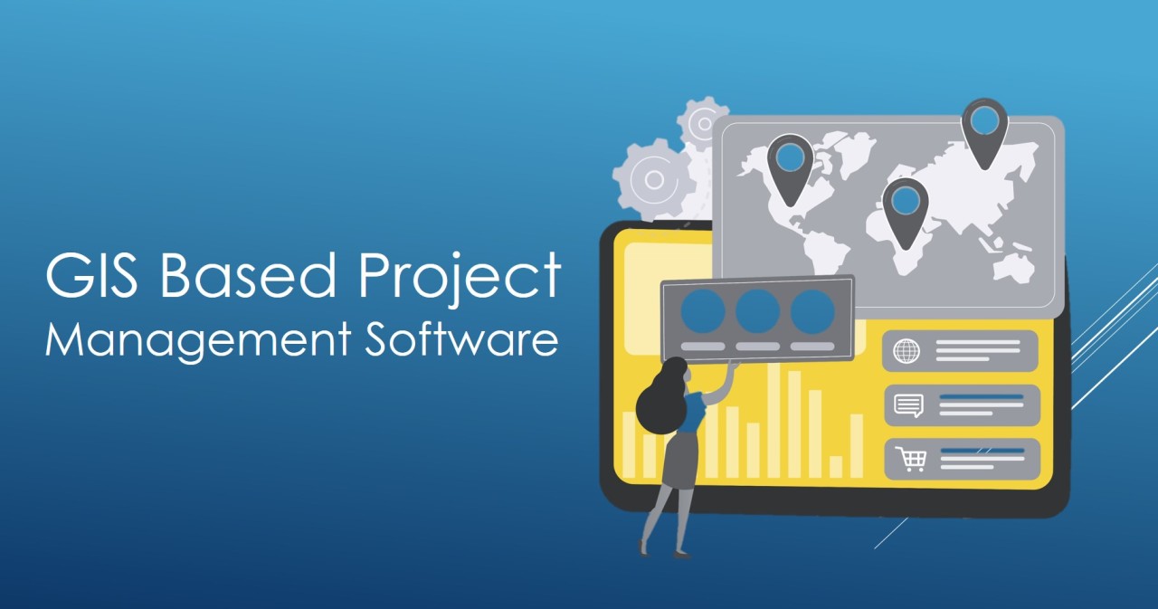 GIS Based Project Management Software GIS Based Project Management Software