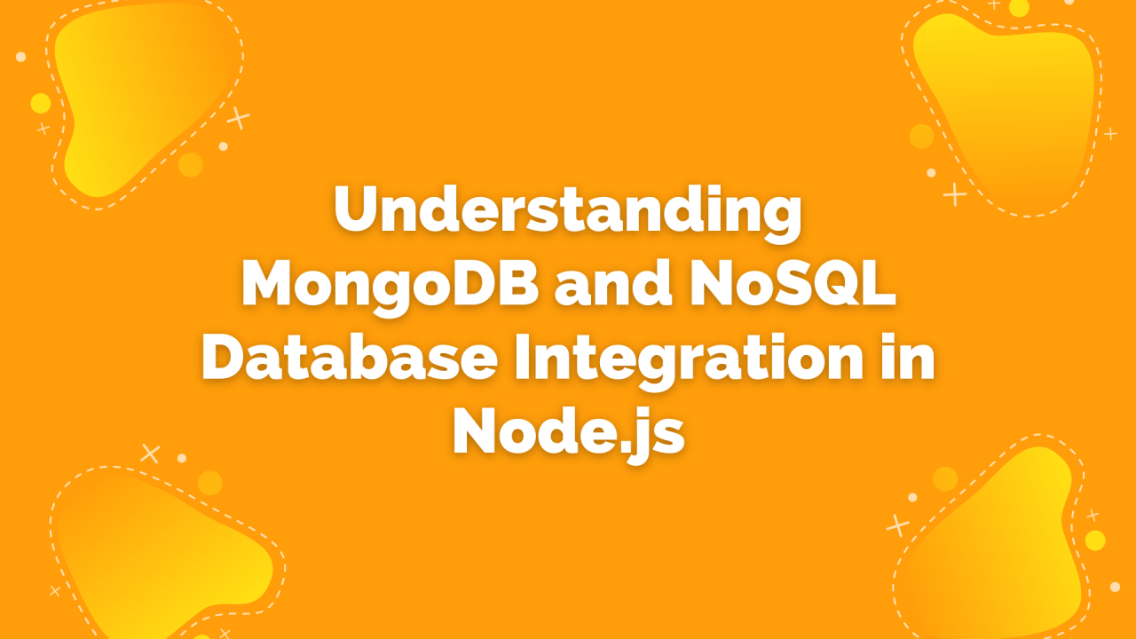 Understanding MongoDB and NoSQL Database Integration in Node.js Understanding MongoDB and NoSQL Database Integration in Node.js
