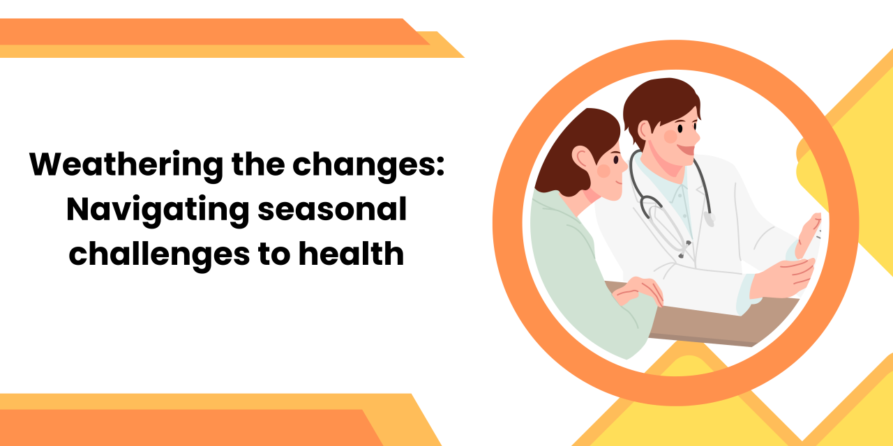 Weathering the changes: Navigating seasonal challenges to health Weathering the changes: Navigating seasonal challenges to health