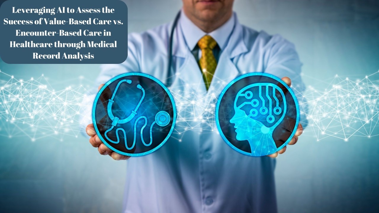 Leveraging AI to Assess the Success of Value-Based Care vs. Encounter ... Leveraging AI to Assess the Success of Value-Based Care vs. Encounter ...