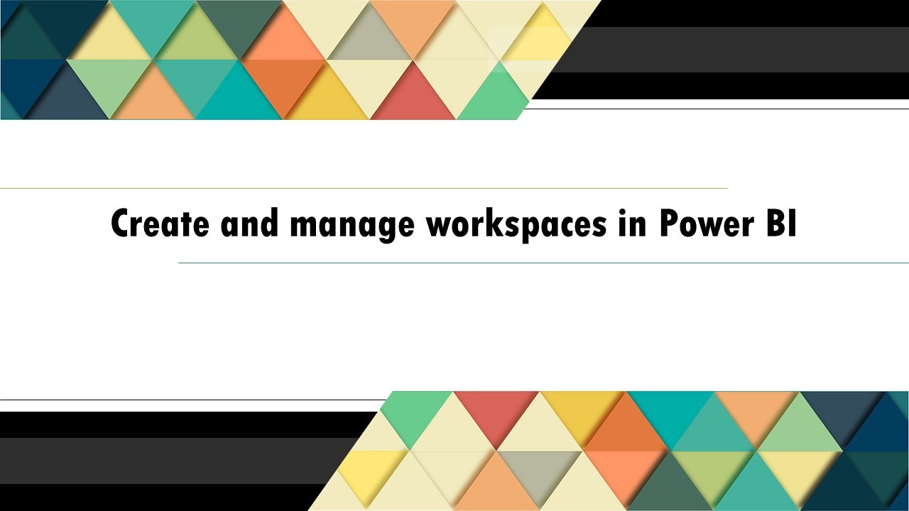 Create, manage and secure workspace in Power BI Create, manage and secure workspace in Power BI