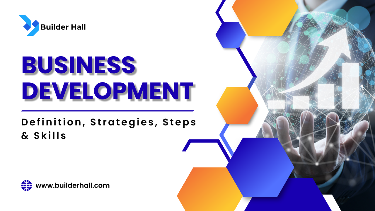 Business Development: Definition, Strategies, Steps & Skills Business Development: Definition, Strategies, Steps & Skills