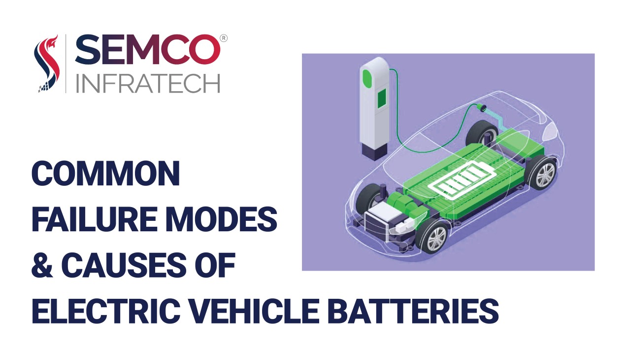 COMMON FAILURE MODES & CAUSES OF ELECTRIC VEHICLE BATTERIES COMMON FAILURE MODES & CAUSES OF ELECTRIC VEHICLE BATTERIES