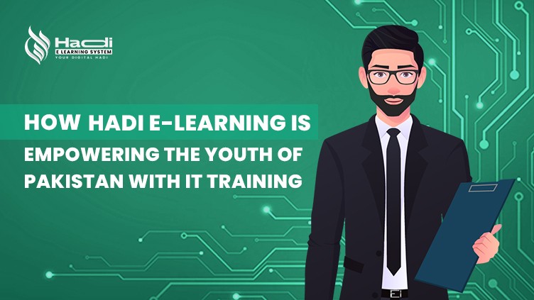 How Hadi E-Learning is Empowering the Youth of Pakistan with IT Training How Hadi E-Learning is Empowering the Youth of Pakistan with IT Training