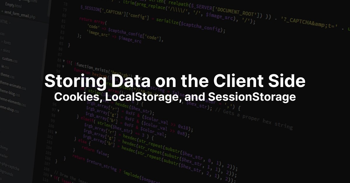 Storing Data on the Client Side: Cookies, LocalStorage, and SessionStorage Storing Data on the Client Side: Cookies, LocalStorage, and SessionStorage