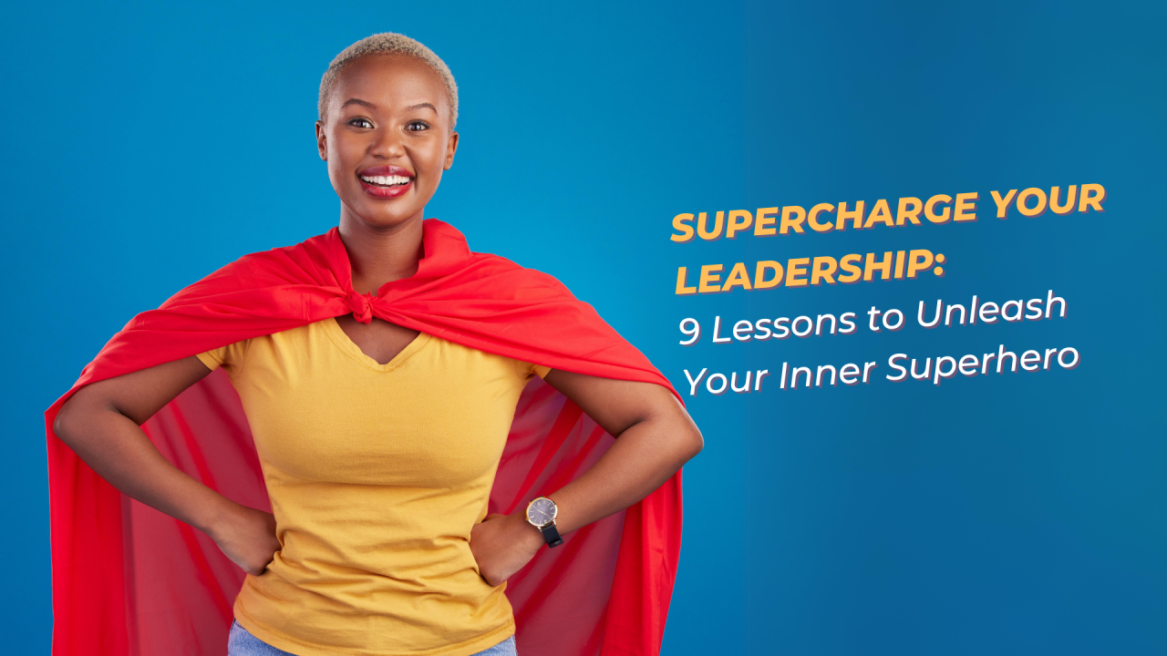 Supercharge Your Leadership: 9 Lessons to Unleash Your Inner Superhero Supercharge Your Leadership: 9 Lessons to Unleash Your Inner Superhero