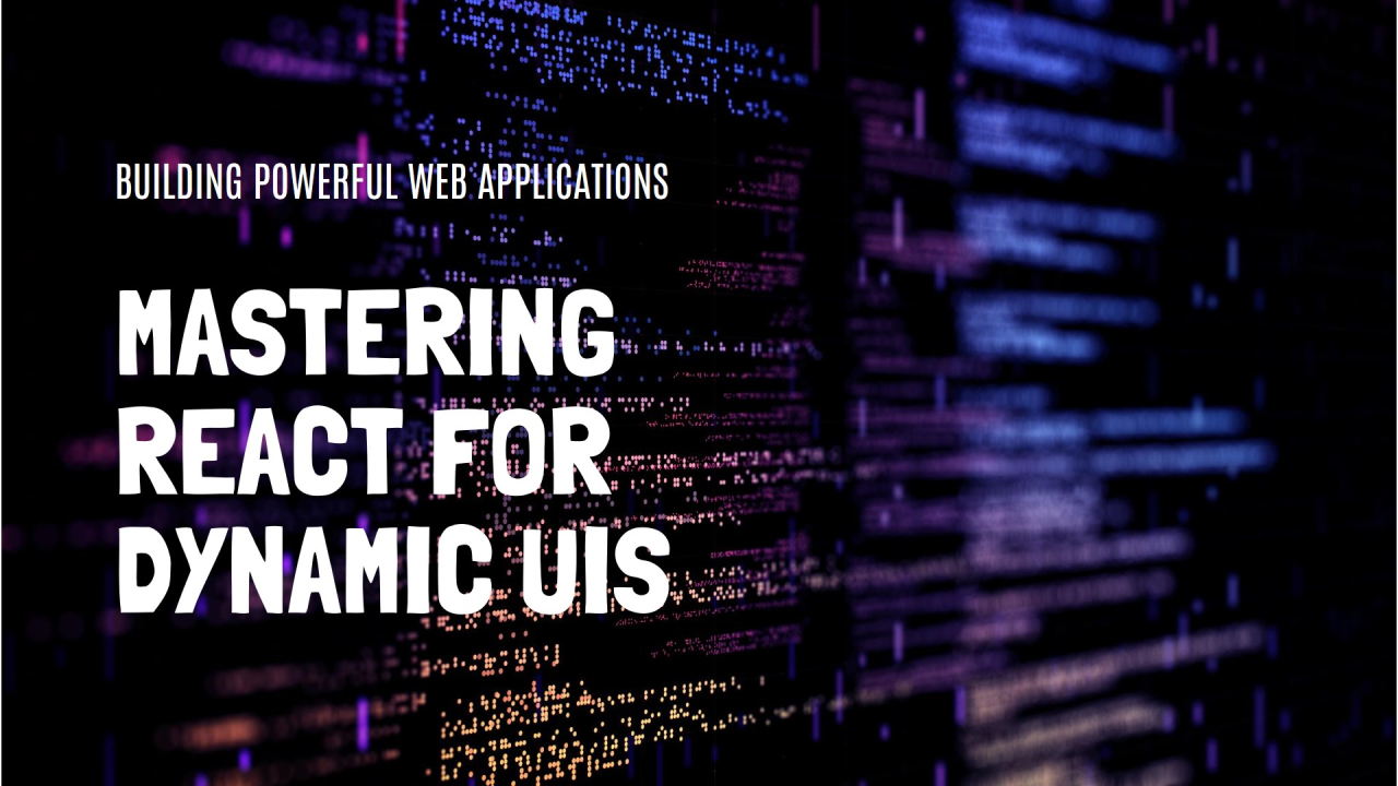 React: Mastering the JavaScript Library for Building Dynamic UIs React: Mastering the JavaScript Library for Building Dynamic UIs