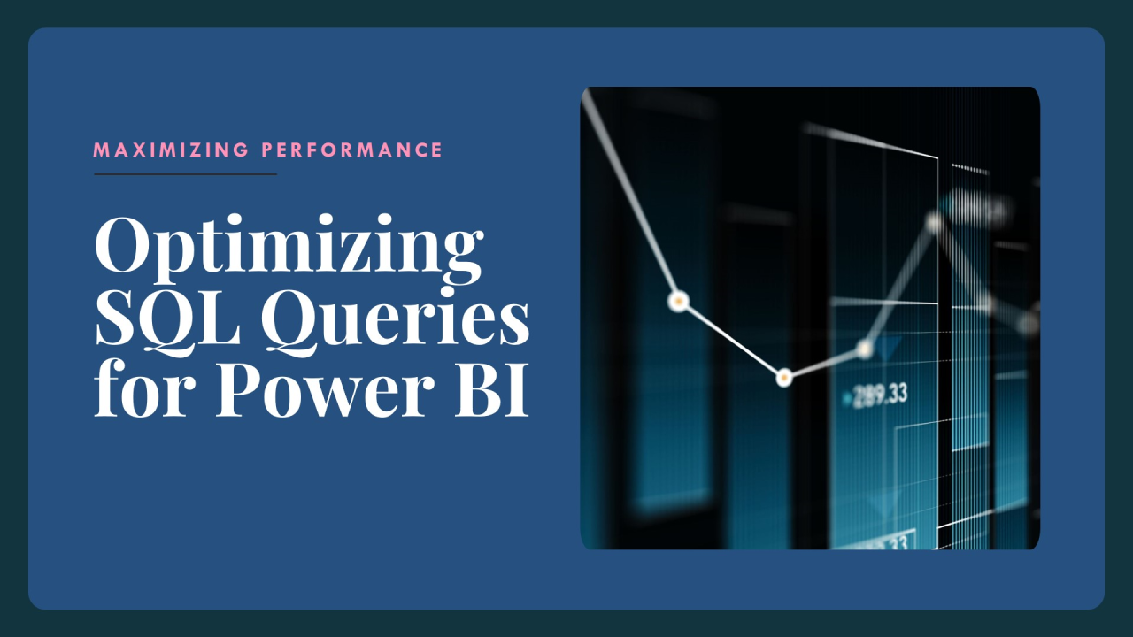 Optimizing SQL Queries for Power BI Performance Optimizing SQL Queries for Power BI Performance