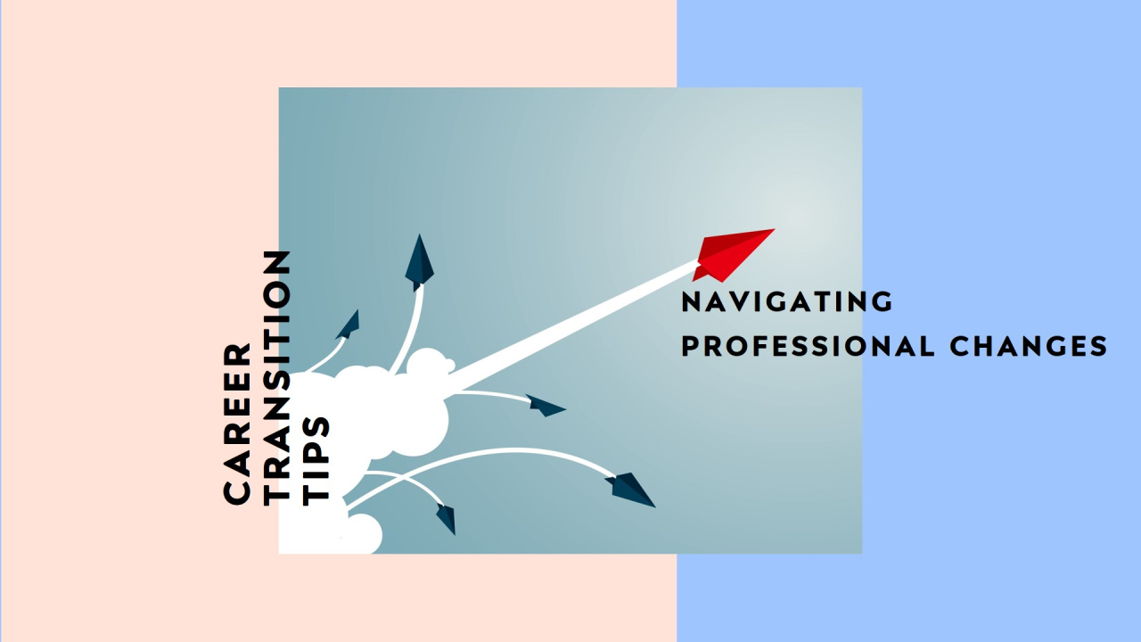Navigating Career Transitions: Tips for Professionals Navigating Career Transitions: Tips for Professionals