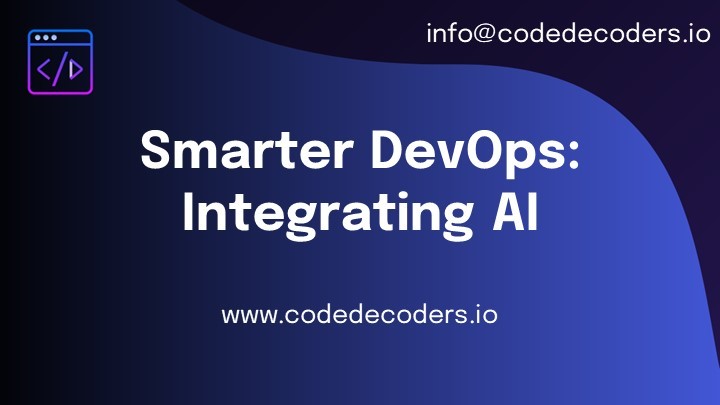 Smarter Devops: Integrating Artificial Intelligence Smarter Devops: Integrating Artificial Intelligence