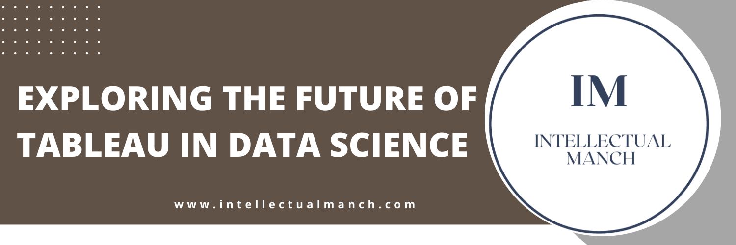 Exploring the Future of Tableau in Data Science Exploring the Future of Tableau in Data Science