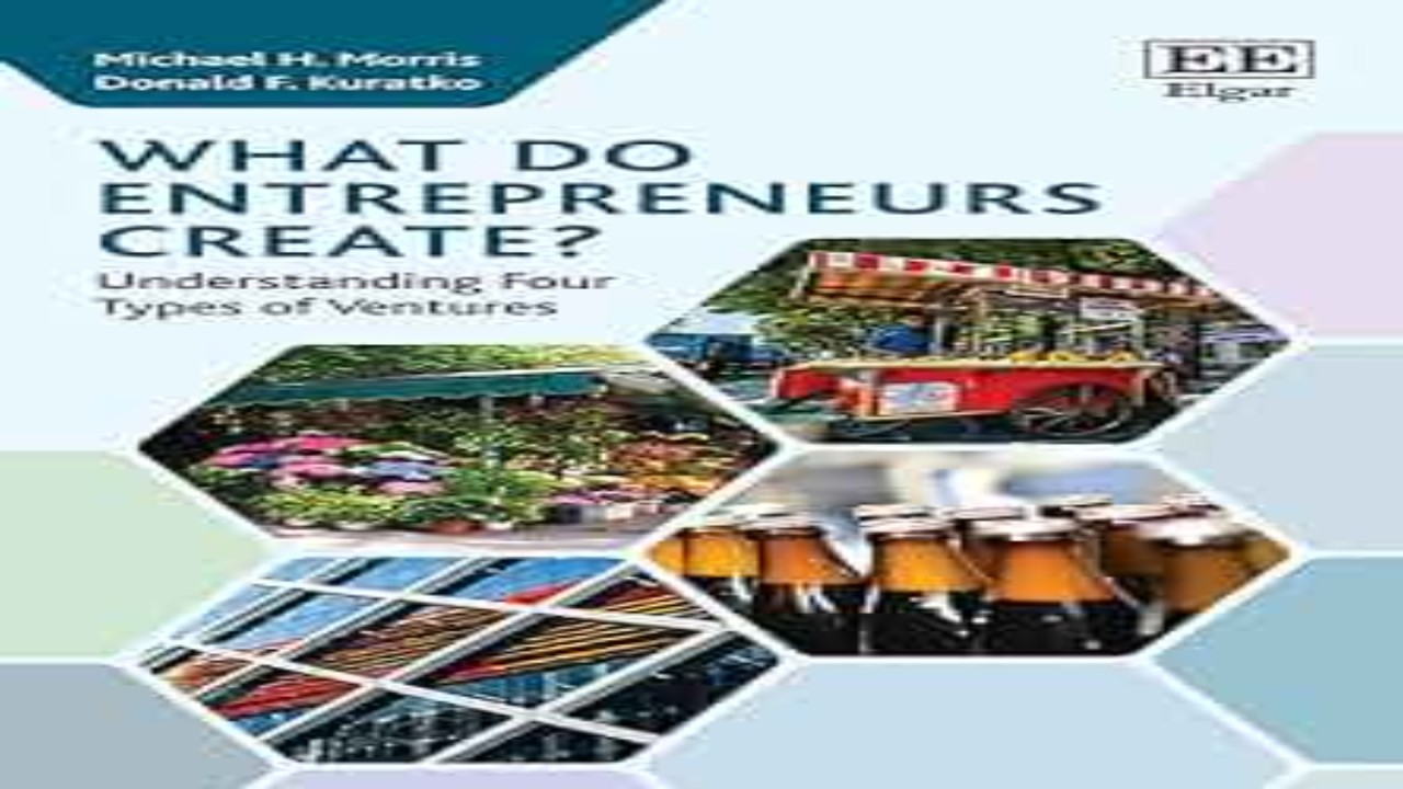 What do entrepreneurs create? understanding four types of venture What do entrepreneurs create? understanding four types of venture