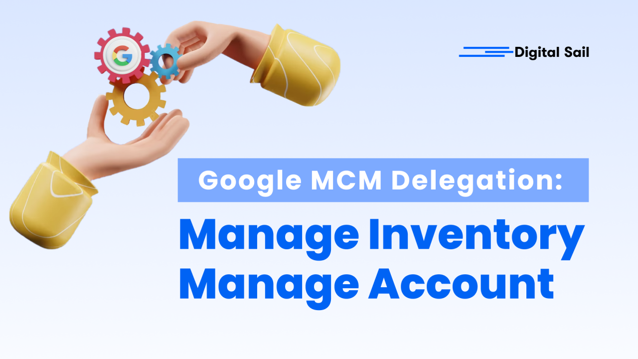 Difference between Manage Inventory & Manage Account. Google MCM Delegation Difference between Manage Inventory & Manage Account. Google MCM Delegation