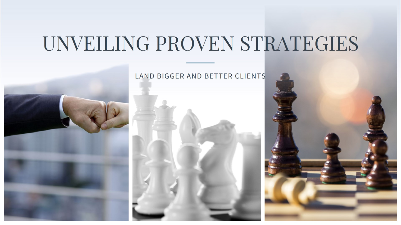 Unveiling Proven Strategies: Land Bigger and Better Clients! Unveiling Proven Strategies: Land Bigger and Better Clients!