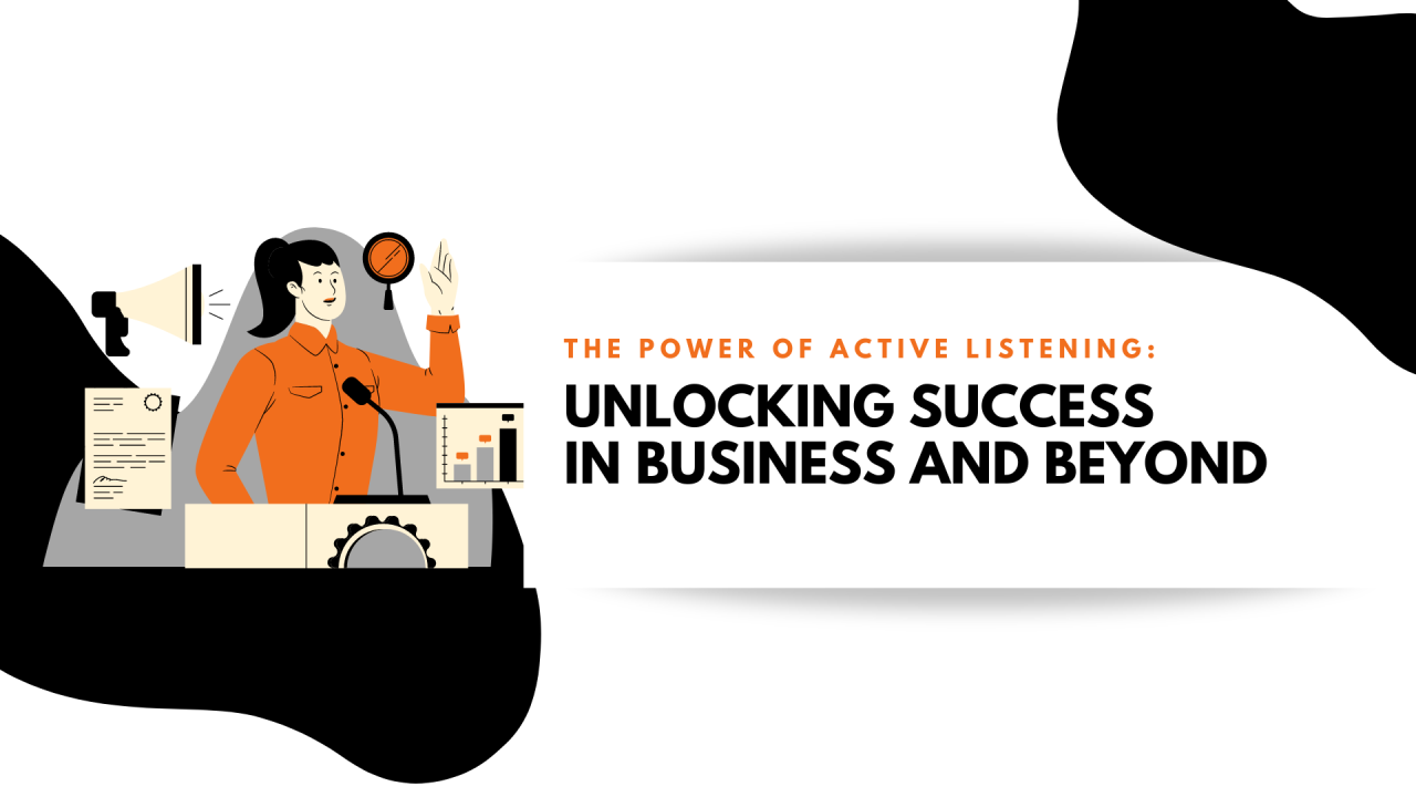 The Power of Active Listening: Unlocking Success in Business and Beyond The Power of Active Listening: Unlocking Success in Business and Beyond