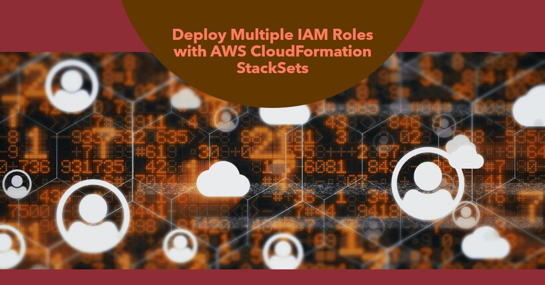 Simplifying Multi-Account IAM Role Deployment with AWS CloudFormation ... Simplifying Multi-Account IAM Role Deployment with AWS CloudFormation ...