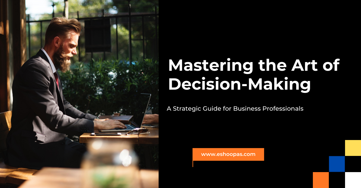Mastering the Art of Decision-Making: A Strategic Guide for Business ... Mastering the Art of Decision-Making: A Strategic Guide for Business ...