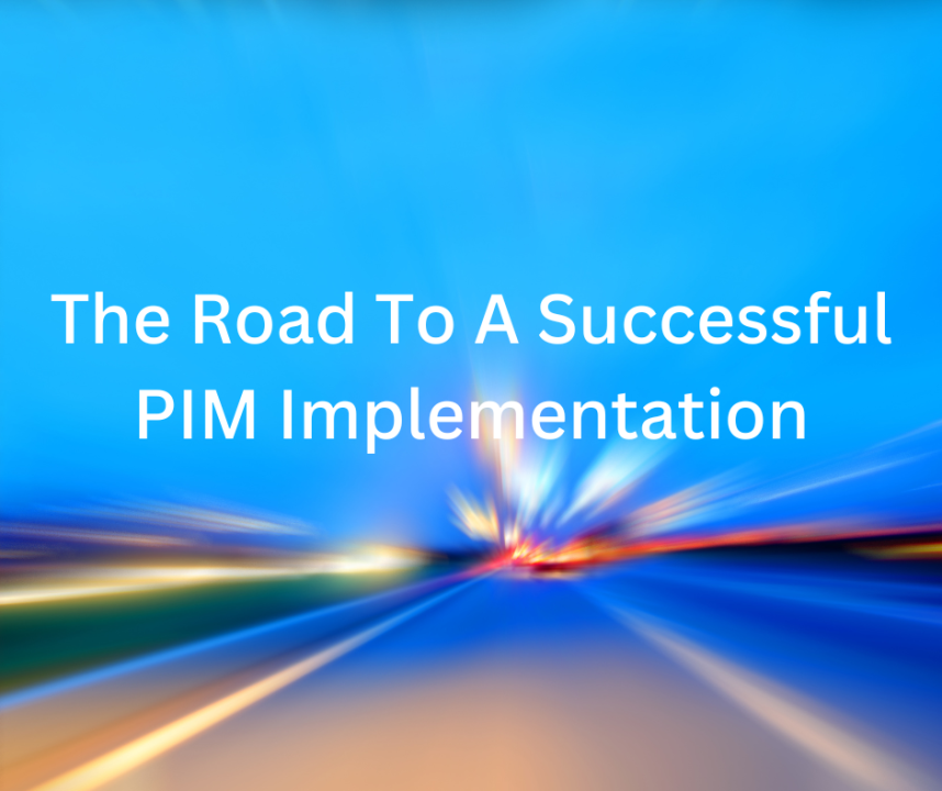 The Road To A Successful PIM Implementation The Road To A Successful PIM Implementation