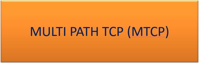 Multi Path TCP (MTCP) Multi Path TCP (MTCP)
