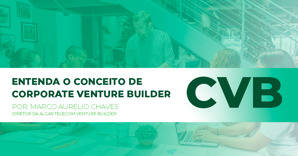 Entenda o conceito de Corporate Venture Builder Entenda o conceito de Corporate Venture Builder