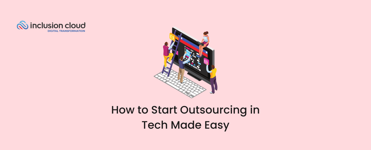 How to Start Outsourcing in Tech Made Easy How to Start Outsourcing in Tech Made Easy