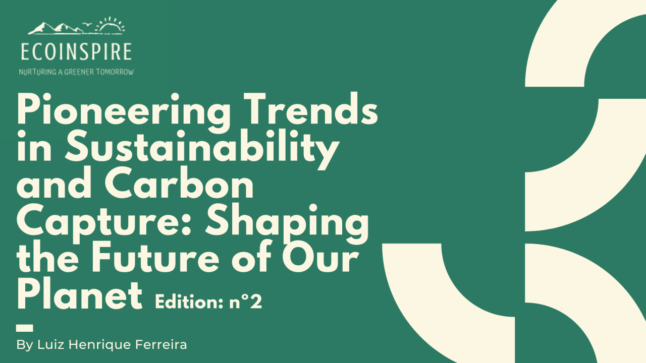 Pioneering Trends in Sustainability and Carbon Capture: Shaping the ... Pioneering Trends in Sustainability and Carbon Capture: Shaping the ...
