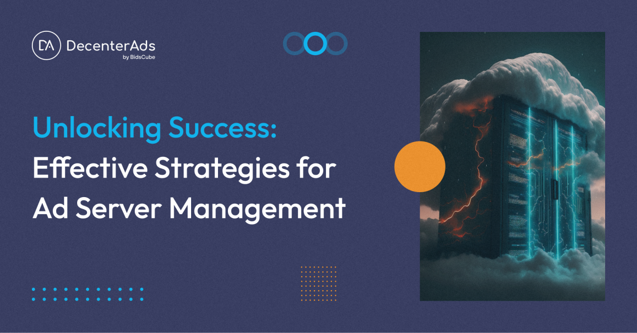 Unlocking Success: Effective Strategies for Ad Server Management Unlocking Success: Effective Strategies for Ad Server Management