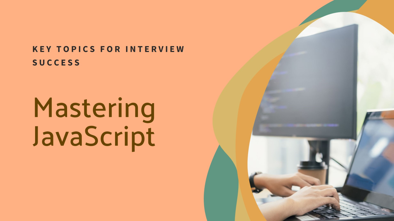 Mastering JavaScript: Key Topics for Interview Success Mastering JavaScript: Key Topics for Interview Success
