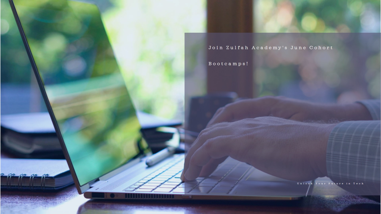 Unlock Your Future in Tech with Zulfah Academy's June Cohort Bootcamps! Unlock Your Future in Tech with Zulfah Academy's June Cohort Bootcamps!