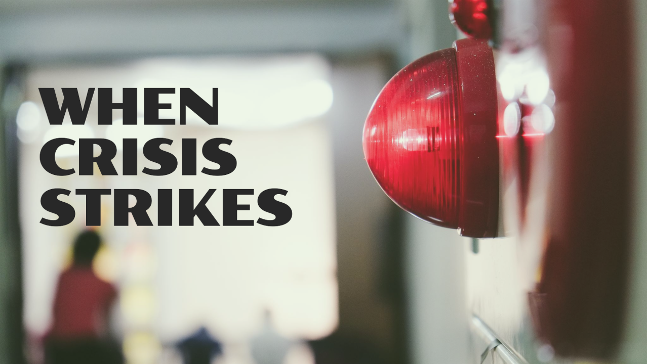 When Crisis Strikes When Crisis Strikes