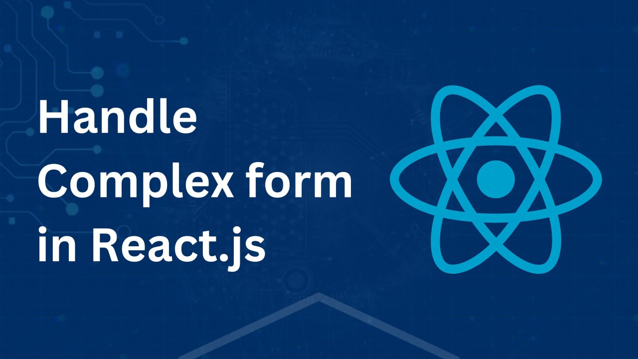Handling Complex Forms in ReactJS: A Comprehensive Guide Handling Complex Forms in ReactJS: A Comprehensive Guide