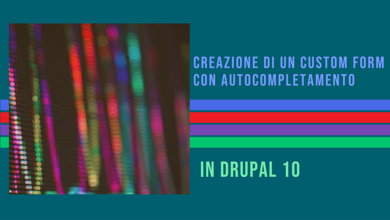 Creazione di un Custom Form con Autocompletamento in Drupal 10 Creazione di un Custom Form con Autocompletamento in Drupal 10