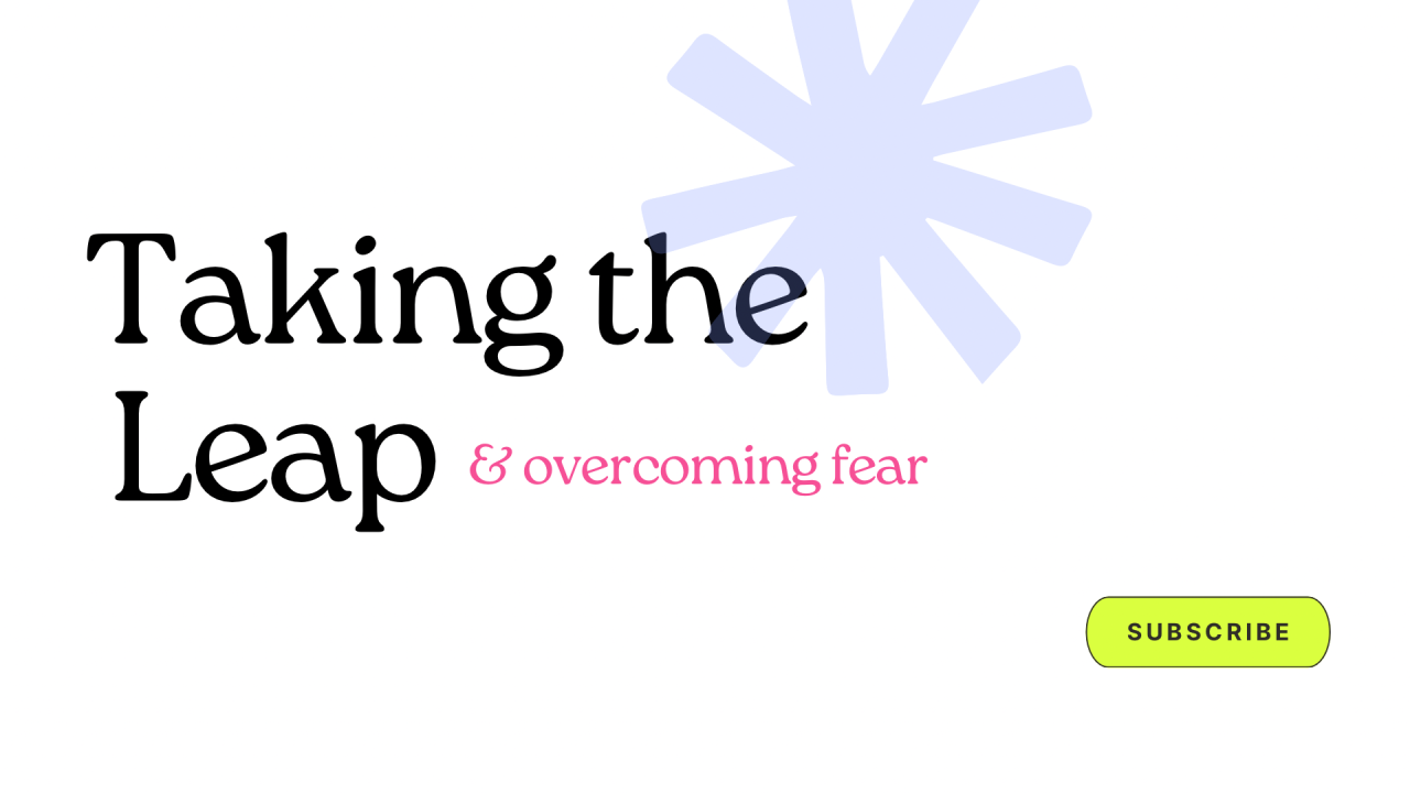 Taking the Leap & Overcoming Fear Taking the Leap & Overcoming Fear