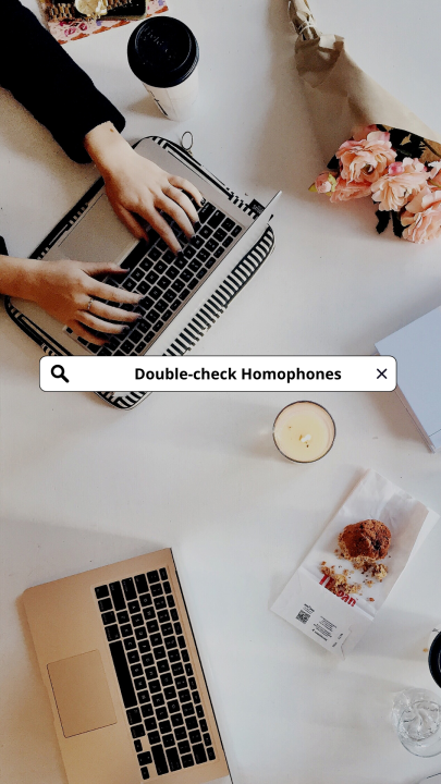 Avoid Embarrassing Mistakes: Double-check Homophones Avoid Embarrassing Mistakes: Double-check Homophones